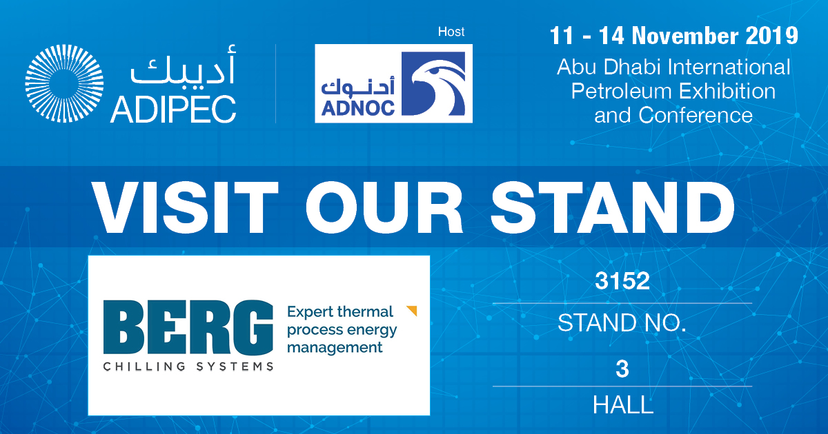 November 11-14, 2019 / ADIPEC 2019 / Abu Dhabi, UAE - Berg Chilling Systems Inc.
